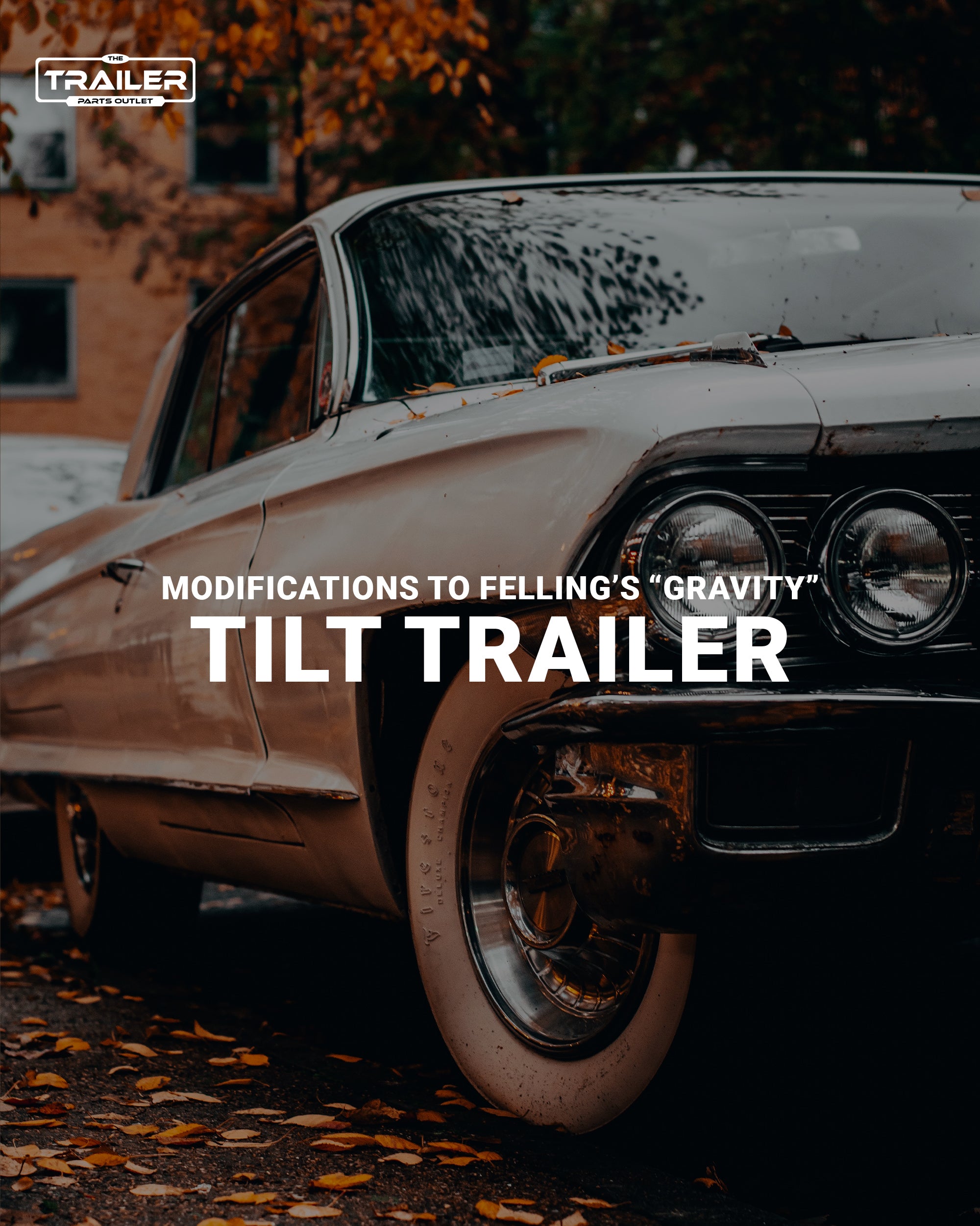 Design Modifications to Felling’s “Gravity” Tilt Trailer