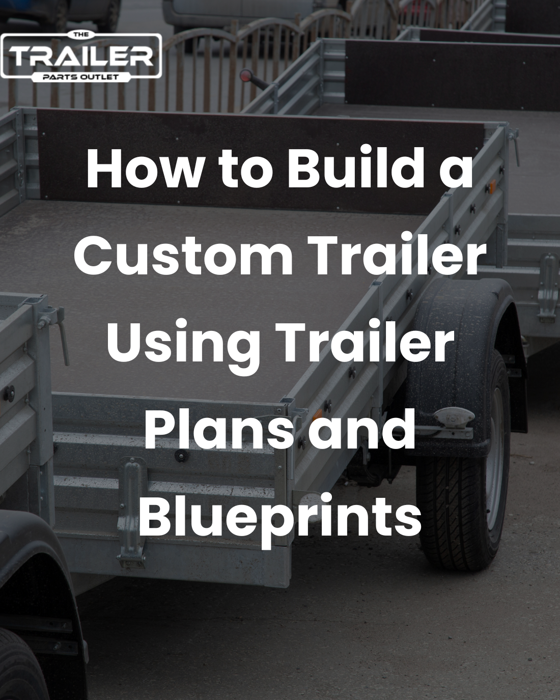 How to Build a Custom Trailer | Trailer Parts Outlets