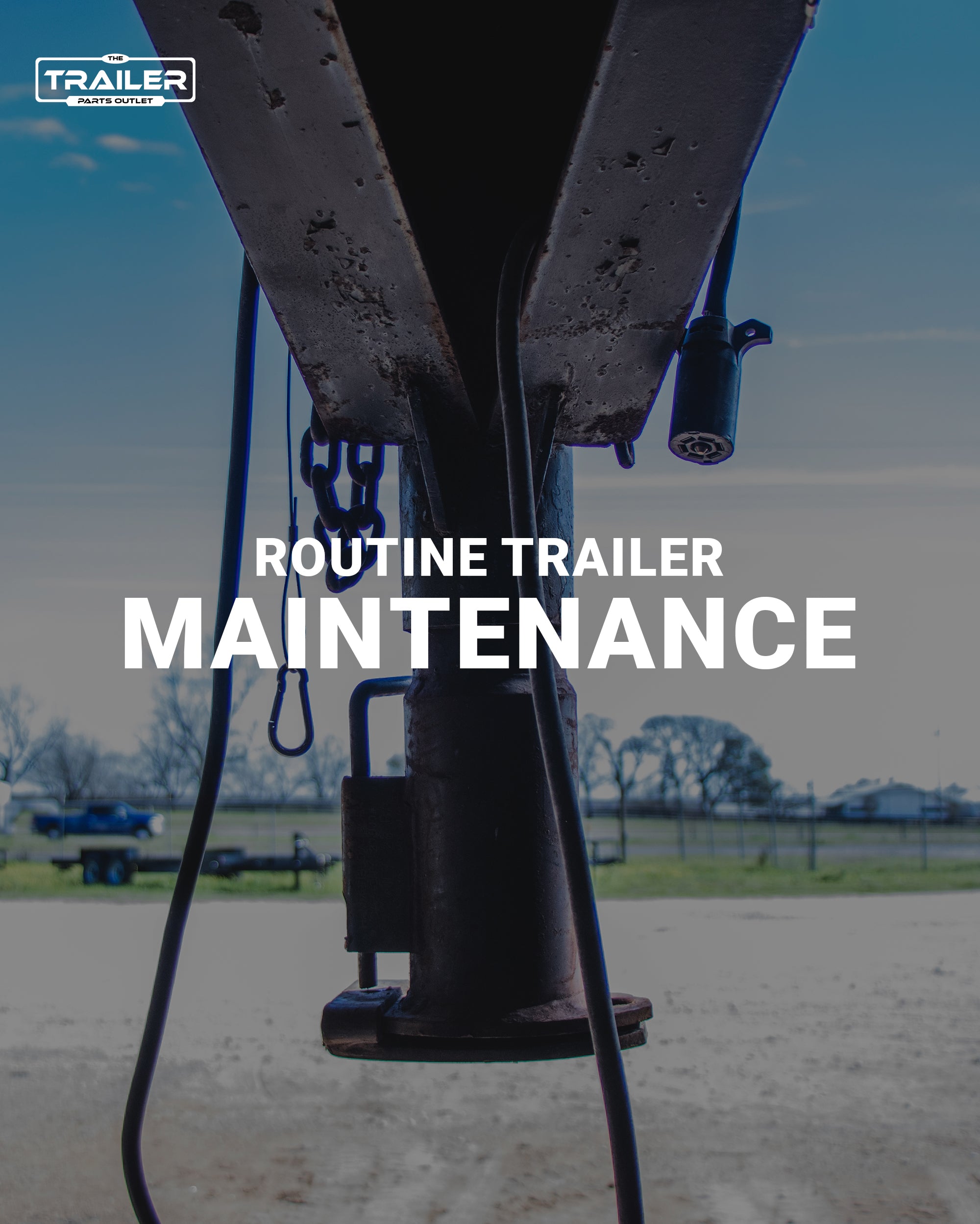 Routine Trailer Maintenance Tips | Trailer Parts Outlet